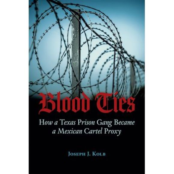 Joseph Kolb | Other | Blood Ties How A Texas Prison Gang Became A ...